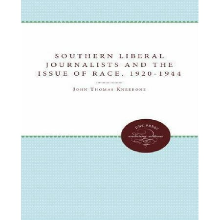 Southern Liberal Journalists and the Issue of Race, 1920-1944 | Walmart ...