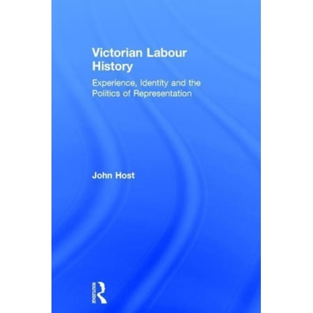 Victorian Labour History: Experience, Identity and the Politics of ...