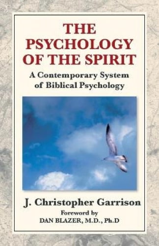 Psychology of the Spirit: A Contemporary System of Biblical Psychology ...