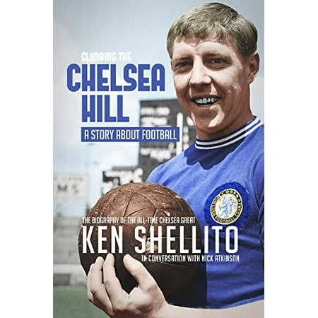Climbing the Chelsea Hil: Biography of Ken Shellito | Walmart Canada