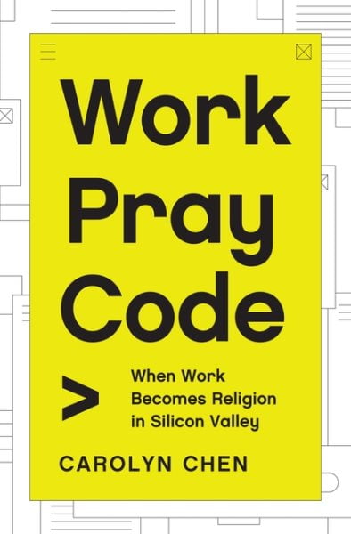 Pre-Owned Work Pray Code: When Work Becomes Religion in Silicon Valley ...
