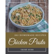 365 Selected Chicken Pasta Recipes: A Chicken Pasta Cookbook from the ...