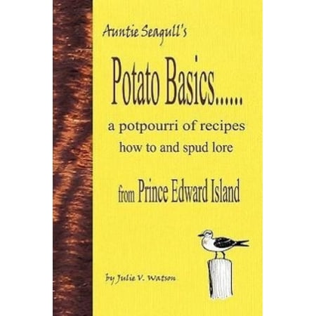 Potato Basics......a Potpourri of Recipes, How to and Spud Lore from ...