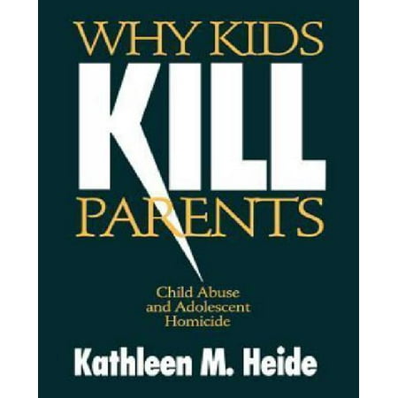 Why Kids Kill Parents: Child Abuse and Adolescent Homicide | Walmart Canada