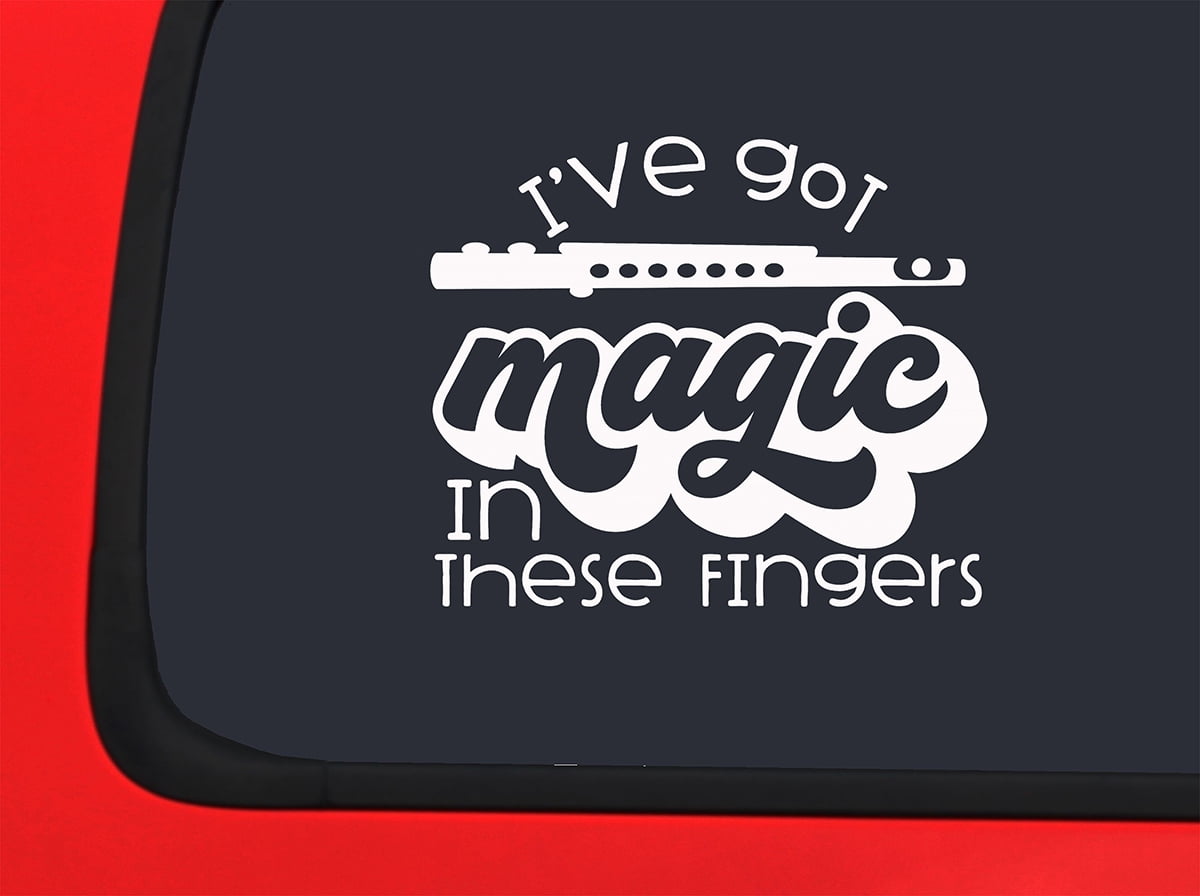Car Sticker Ive Got Magic In These Fingers Flute Band Music Instrument ...