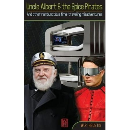 Uncle Albert & the Spice Pirates: And Other Rambunctious Time-Traveling ...