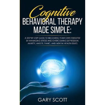 Cognitive Behavioral Therapy Made Simple: A Step by Step Guide to ...
