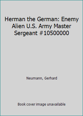 Pre-Owned Herman the German: Enemy Alien U.S. Army Master Sergeant ...