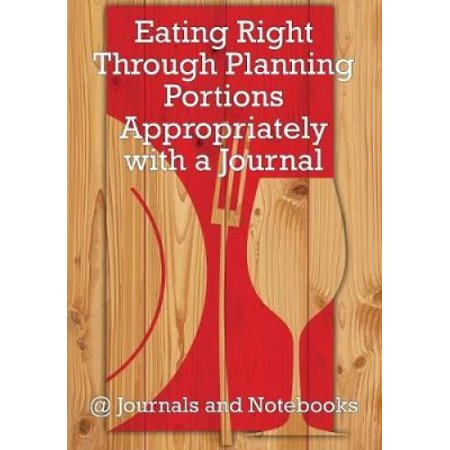 Eating Right Through Planning Portions Appropriately with a Journal ...