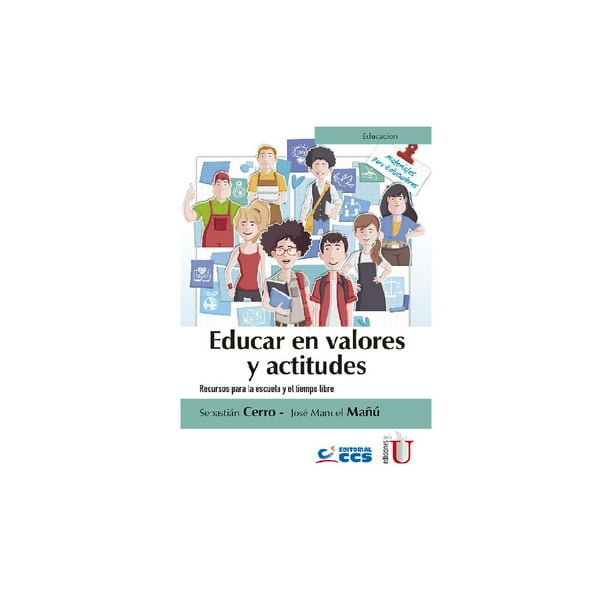 Educar en valores y actitudes. Recursos para la escuela y el tiempo libre Ediciones de la U ...
