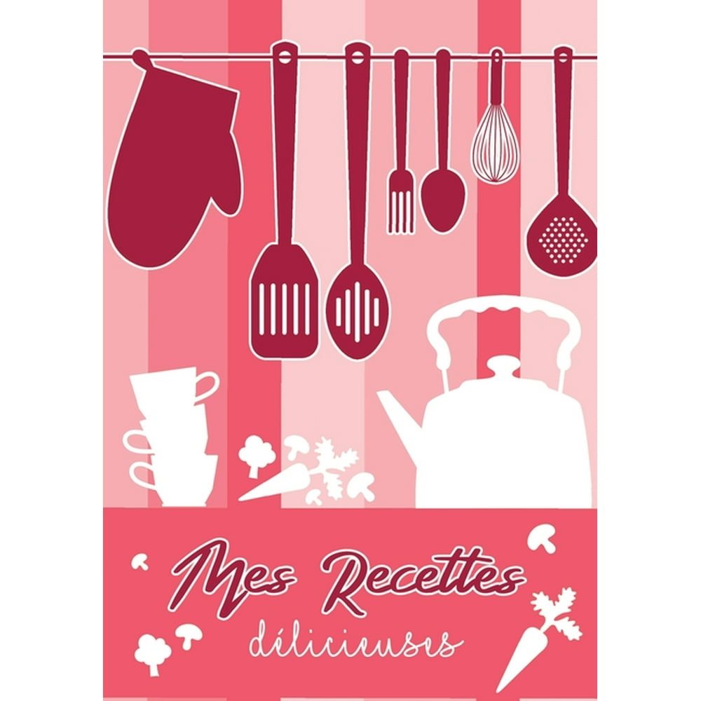 Mes Recettes Délicieuses : Cahier De Recettes - Livre de cuisine ... Mes Recettes Délicieuses : Cahier De Recettes - Livre de cuisine ...