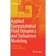 Applied Computational Fluid Dynamics And Turbulence Modeling: Practical Tools, Tips And ...