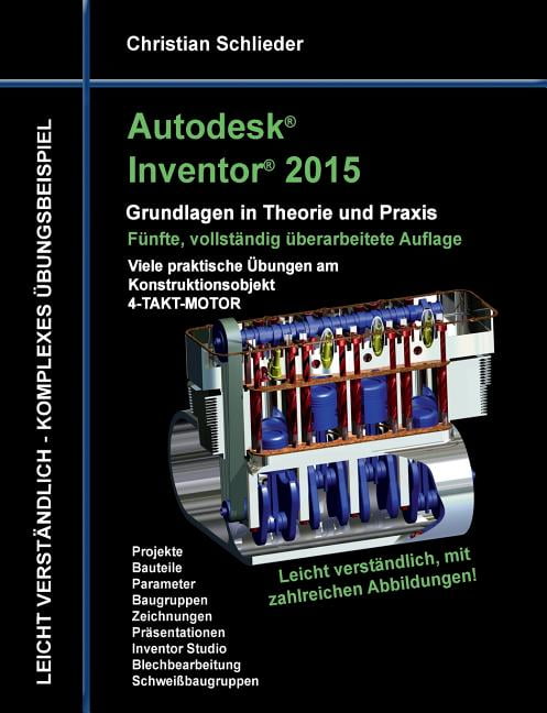 Autodesk Inventor 2015 - Grundlagen in Theorie und Praxis : Viele ...
