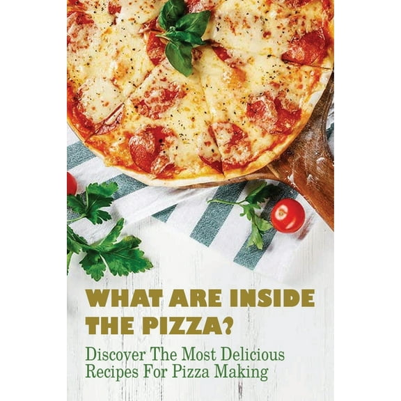 How To Make The Best Pizza: Learn The 35 Delicious Pizza Recipes, Pizza ...