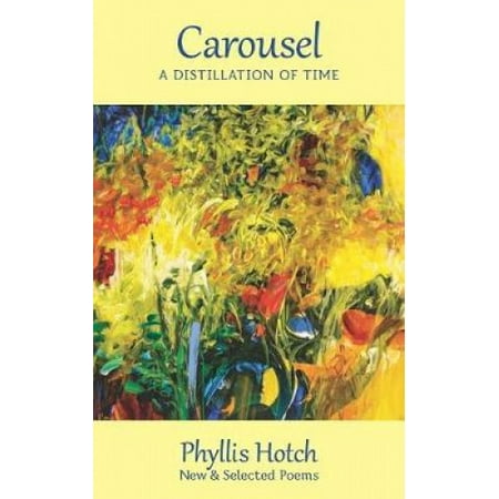 Carousel: A Distillation of Time: New & Selected Poems | Walmart Canada
