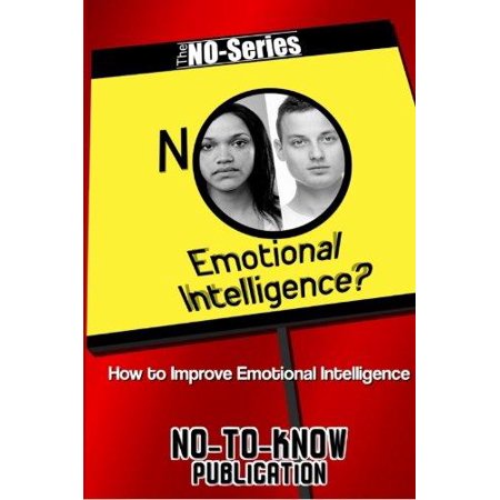 No Emotional Intelligence?: How to Improve Emotional Intelligence ...
