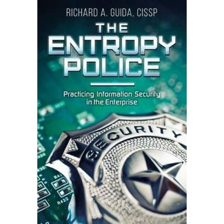 The Entropy Police: Practicing Information Security in the Enterprise ...
