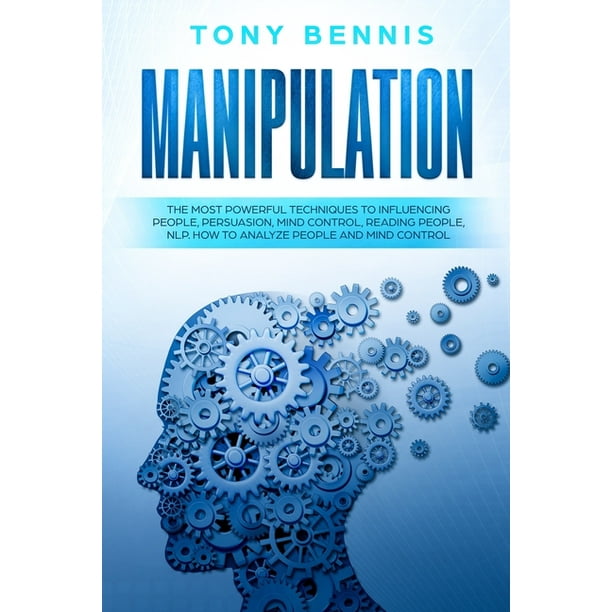 Manipulation The Most Powerful Techniques To Influencing People
