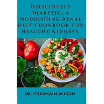 Complete Renal Diet Cookbook: The Optimal Recipe Book to Manage Kidney ...
