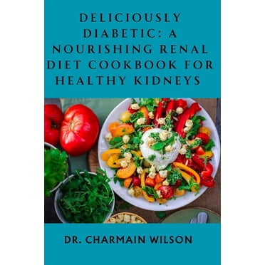 Complete Renal Diet Cookbook: The Optimal Recipe Book to Manage Kidney ...