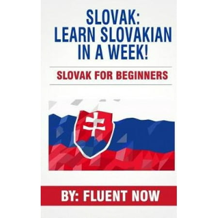 Slovak in a Week!: The Ultimate Guide to Learn Slovak (Learn Slovakian ...