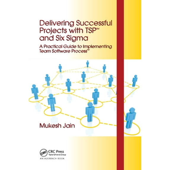 Pre-Owned Delivering Successful Projects with TSP(SM) and Six Sigma: A Practical Guide to ...