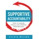 Supportive Accountability : How to Inspire People and Improve ...