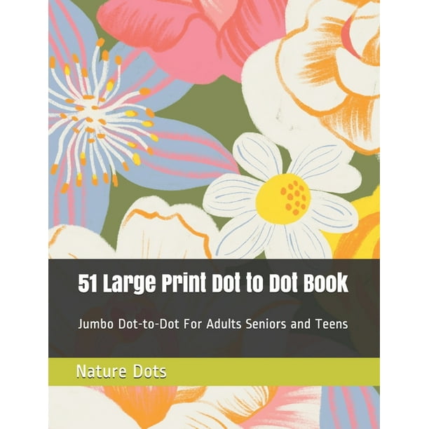 51 Large Print Dot to Dot Book : Jumbo Dot-to-Dot For Adults Seniors and Teens (Paperback ...