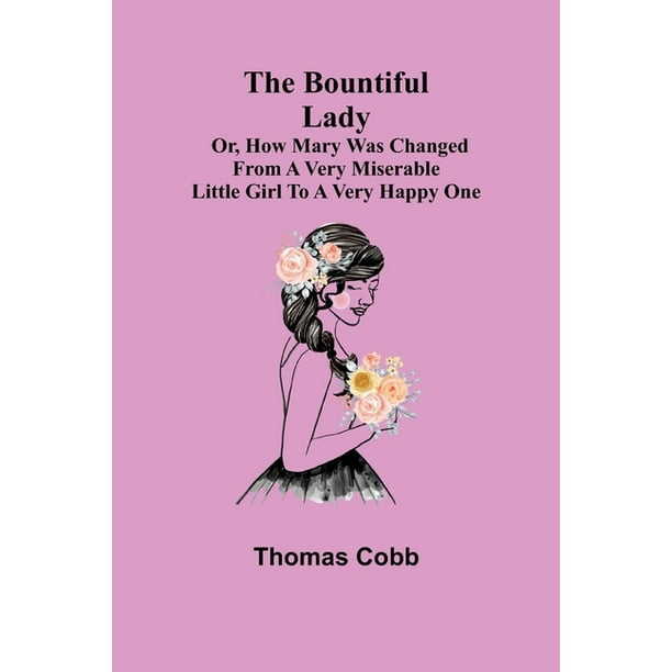 The Bountiful Lady; Or, How Mary was changed from a very Miserable ...