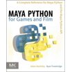 Maya Python for Games and Film: A Complete Reference for Maya Python ...