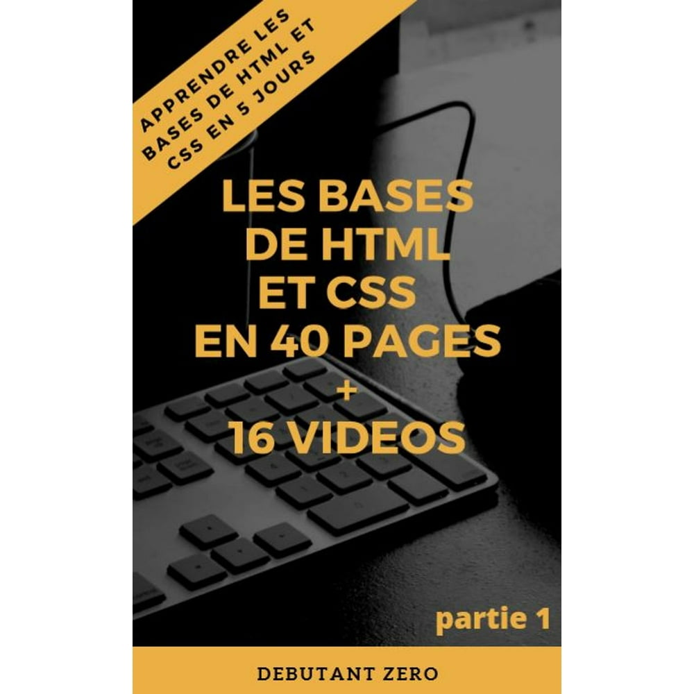 Apprendre Html Et Css En 40 Pages Pour Débutant Ebook
