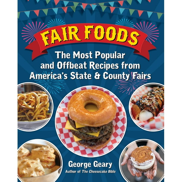 Fair Foods: The Most Popular and Offbeat Recipes from America's State ...