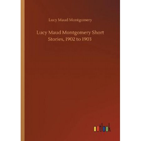 Lucy Maud Montgomery Short Stories, 1902 to 1903 | Walmart Canada