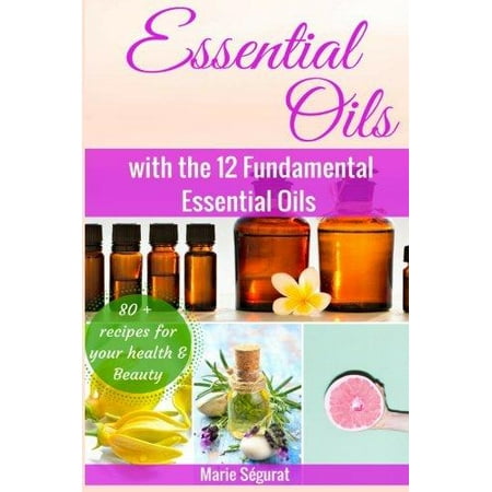 Essential Oils for Beginners: With the 12 Fundamental Essential Oils ...