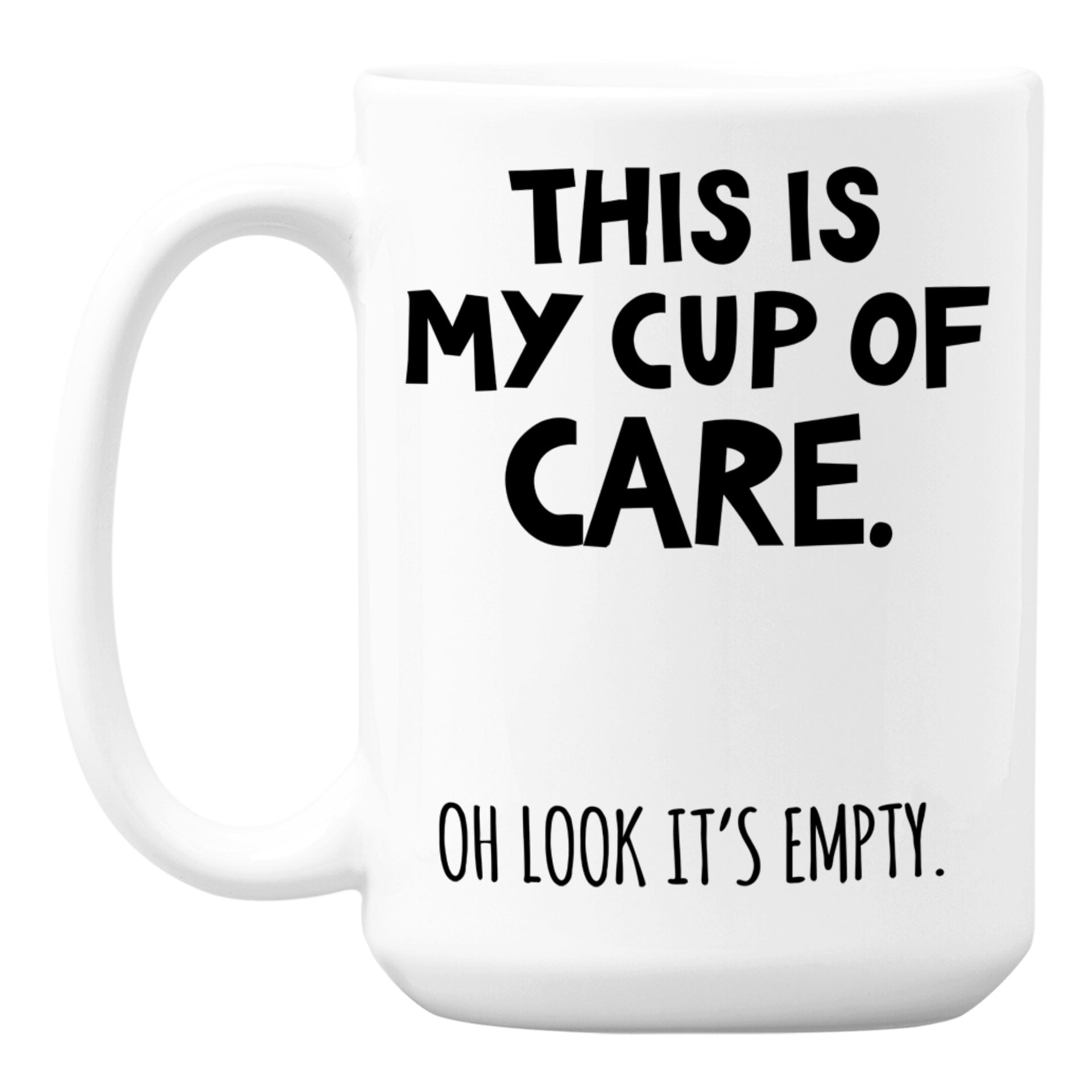 Sarcastic This Is My Cup of Care, Oh Look It's Empty Coffee & Tea Mug ...
