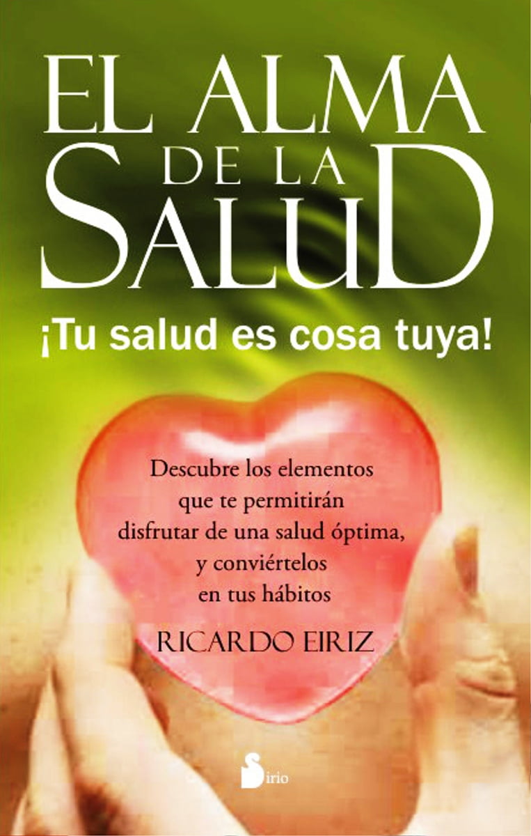 EL ALMA DE LA SALUD: ¡TU SALUD ES COSA TUYA! SIRIO RICARDO EIRIZ ...