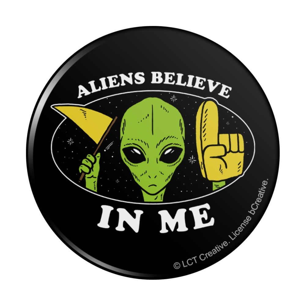 Aliens Believe in Me Funny Humor Pinback Button Pin - Walmart.com