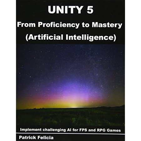 Unity 5 from Proficiency to Mastery: Artificial Intelligence: Implement ...