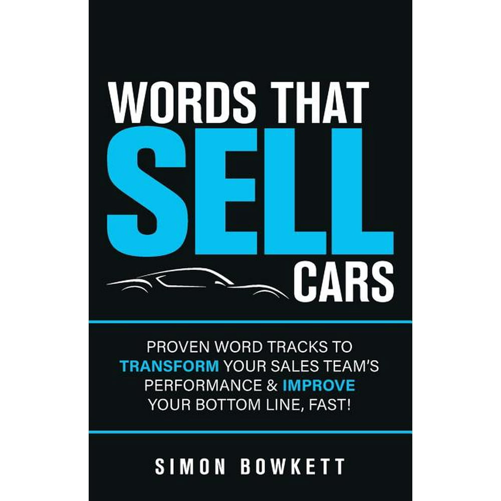 Words That Sell Cars : Proven Word Tracks to Transform Your Sales Team ... Words That Sell Cars : Proven Word Tracks to Transform Your Sales Team ...