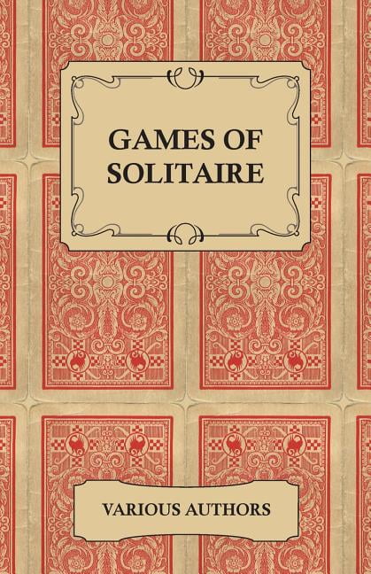 Games of Solitaire - A Collection of Historical Books on the Variations ...