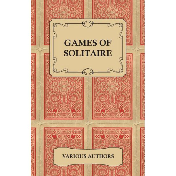 Games of Solitaire - A Collection of Historical Books on the Variations ...