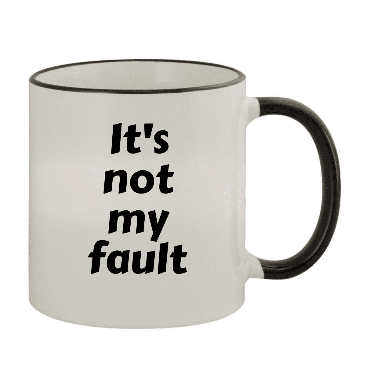 It's Not My Fault - 11oz Colored Rim and Handle Coffee Mug, Black ...