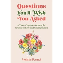 Questions You'll Wish You Asked Questions You'll Wish You Asked: A Time ...