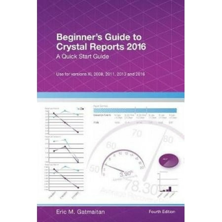 Beginner's Guide to Crystal Reports 2016: A Quick Start Guide | Walmart ...