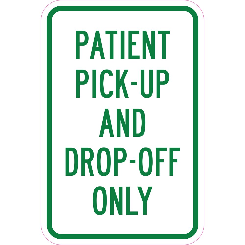 Patient Pick-Up And Drop-Off Only Sign 12" x 18" Heavy Gauge Aluminum ...