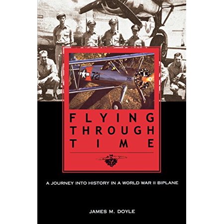 Flying through Time: A Journey into History in a World War II Biplane ...
