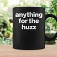 Anything For The Huzz Viral Meme Brainrot Trendy Coffee Mugs - Walmart.com