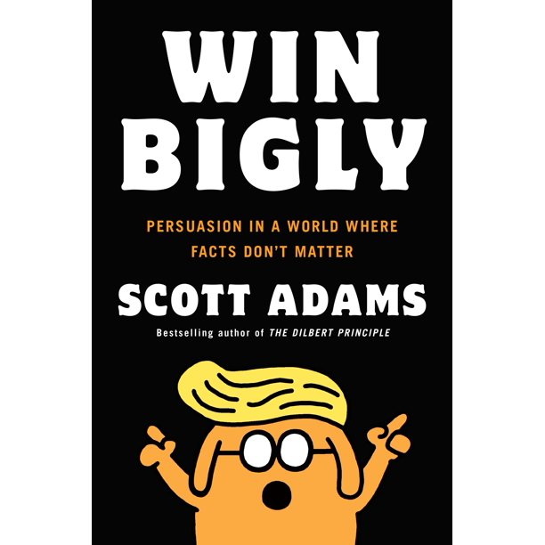 Win Bigly : Persuasion in a World Where Facts Don't Matter - Walmart.com