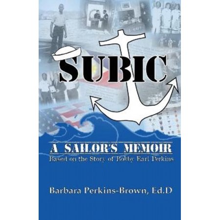 Subic: A Sailor's Memoir: (Based on the Story of Bobby Earl Perkins ...