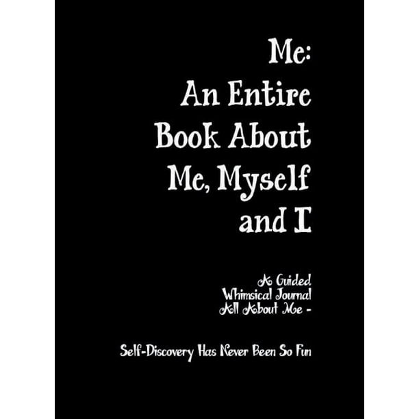Me : An Entire Book About Me, Myself and I (Hardcover) - Walmart.com